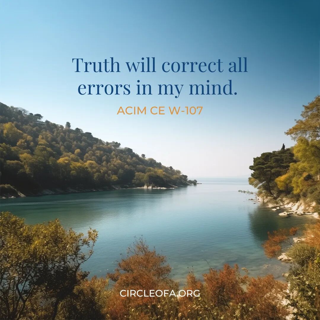 Lesson 107: Truth will correct all errors in my mind.
