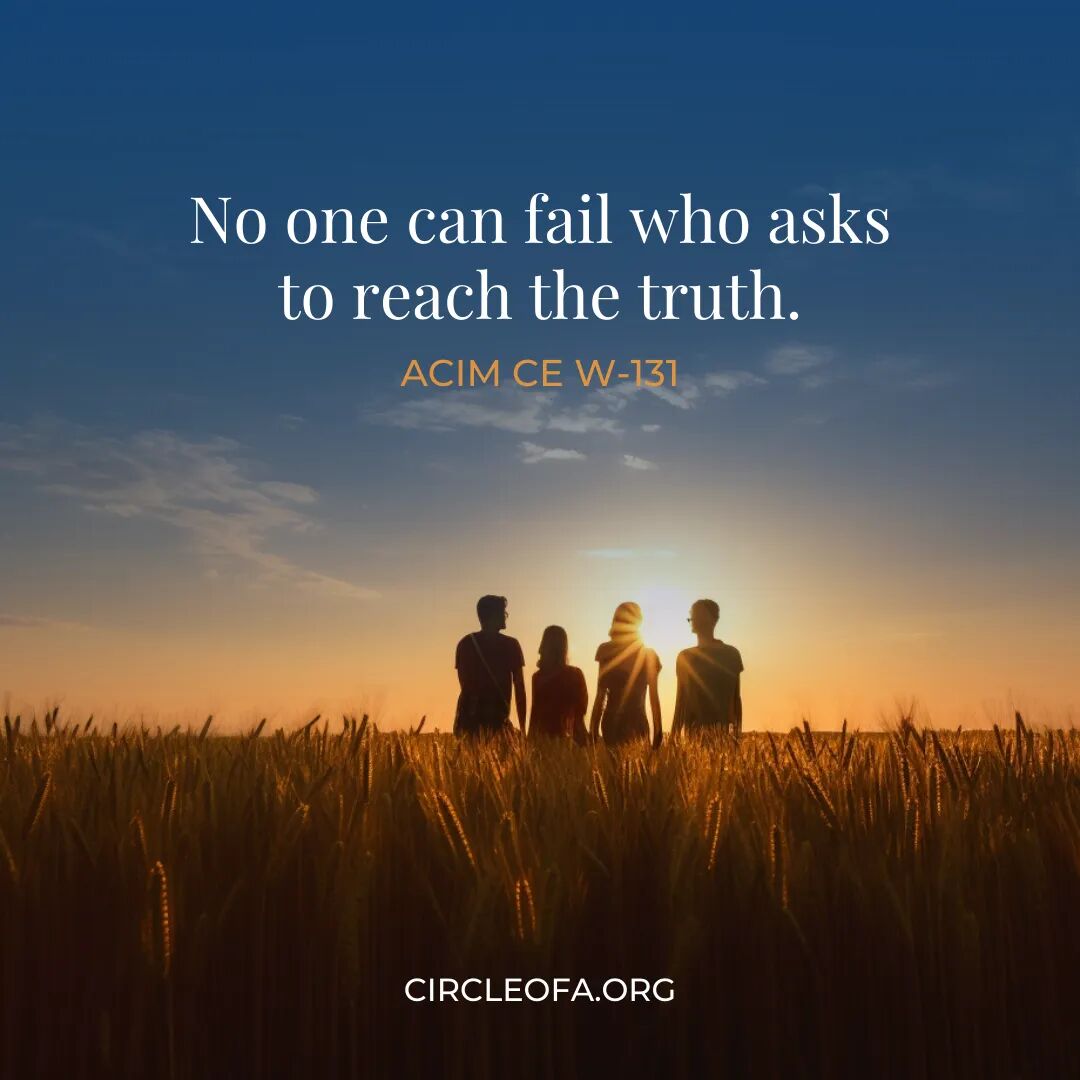 Lesson 131: No one can fail who asks to reach the truth.