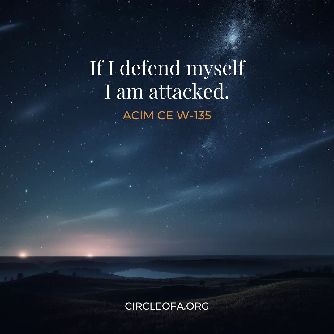 Lesson 135: If I defend myself I am attacked.