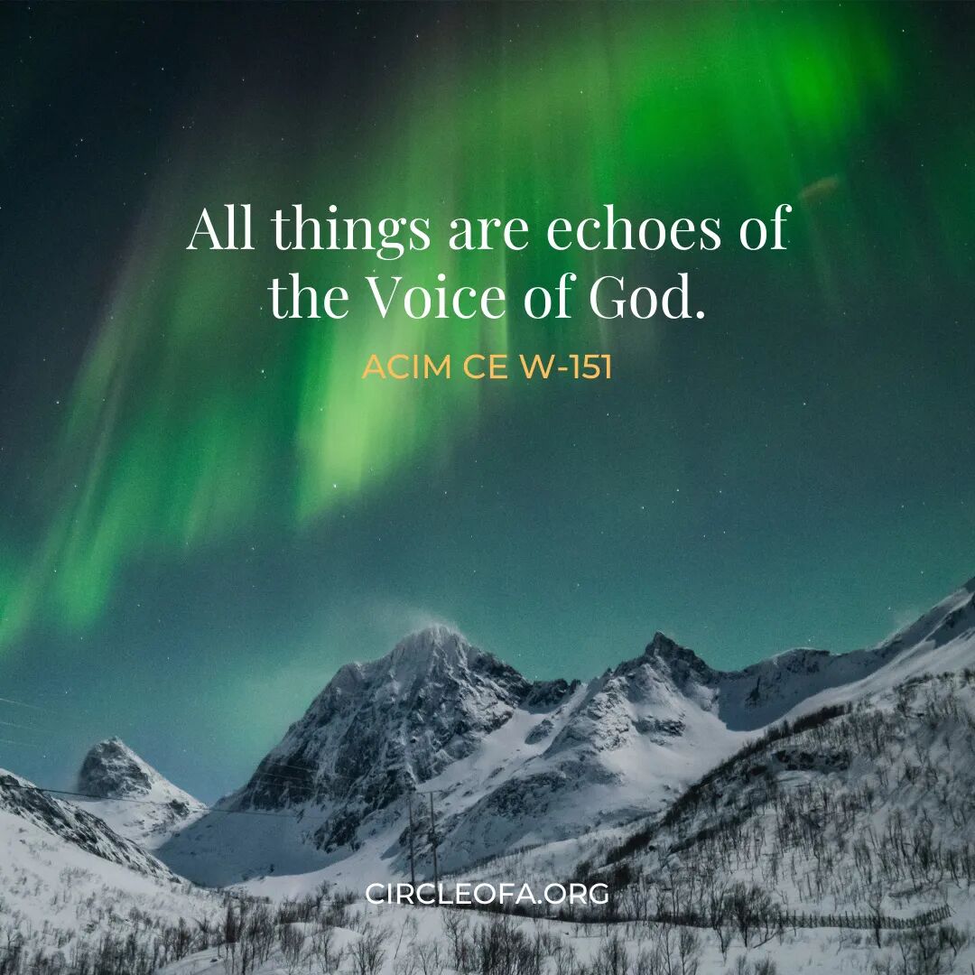 Lesson 151: All things are echoes of the Voice of God.