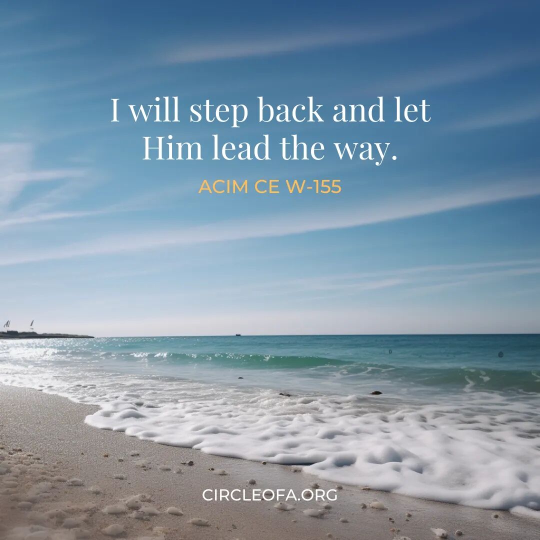 Lesson 155: I will step back and let Him lead the way.