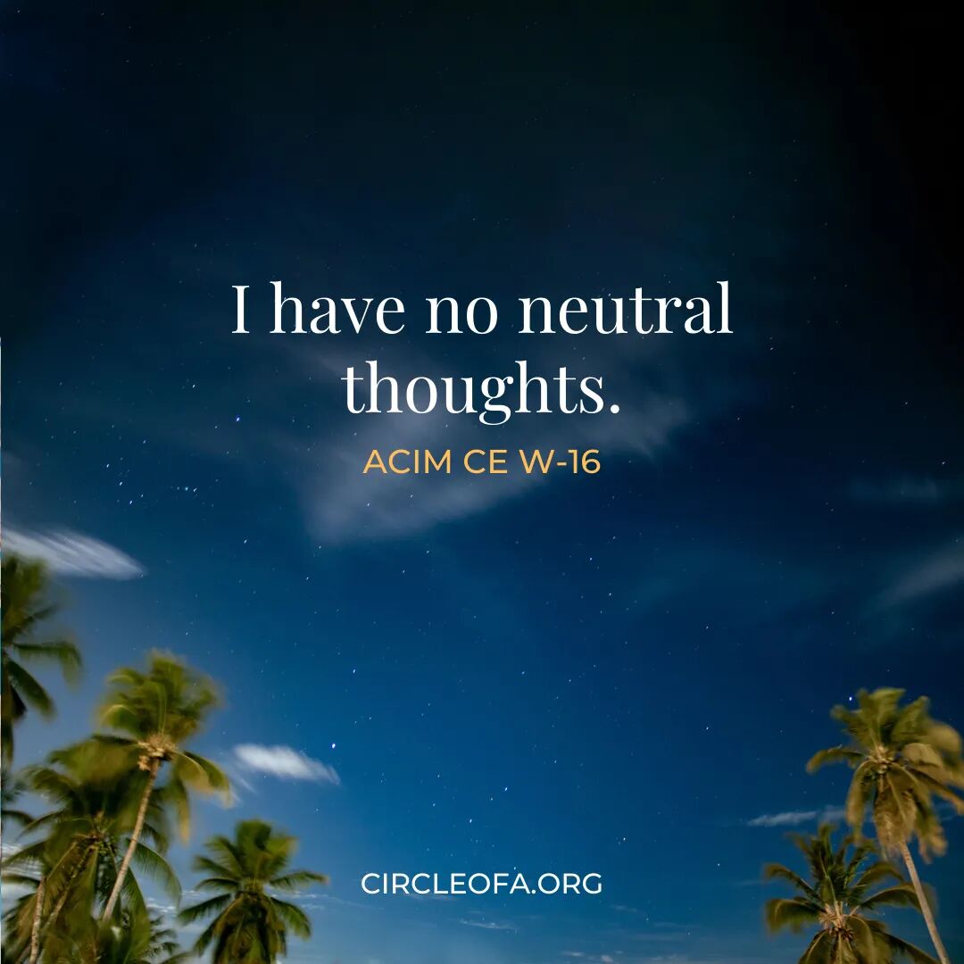 Lesson 16: I have no neutral thoughts.