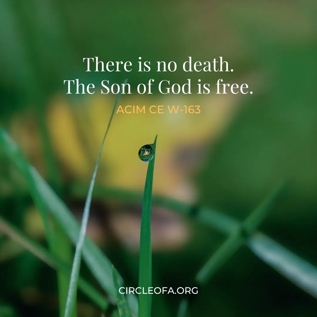 Lesson 163: There is no death. The Son of God is free.