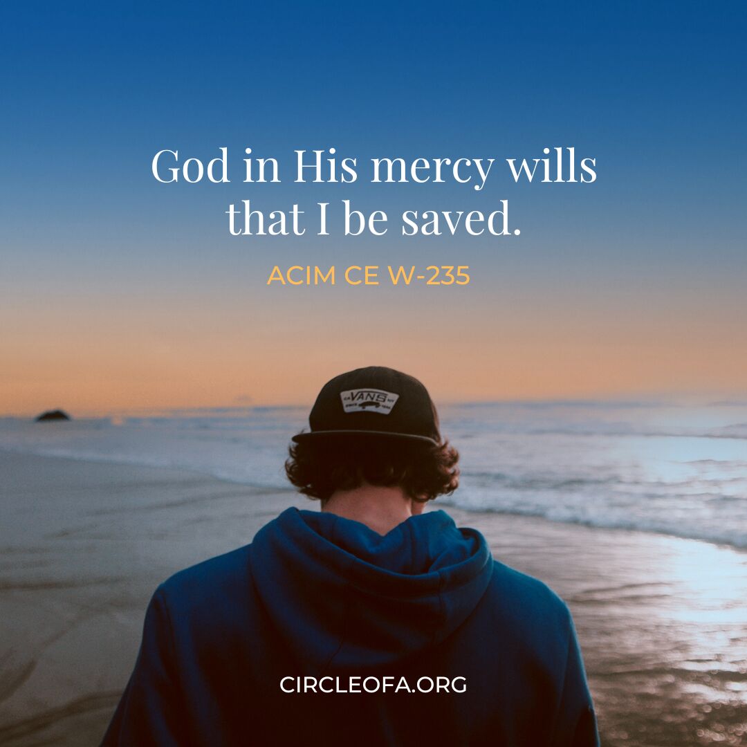 Lesson 235: God in His mercy wills that I be saved.