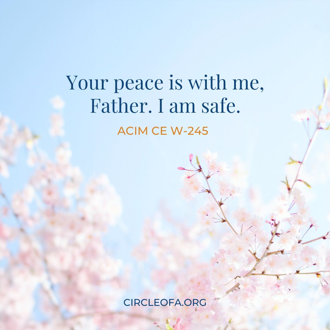 Lesson 245: Your peace is with me, Father. I am safe.