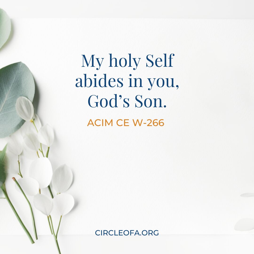 Lesson 266: My holy Self abides in you, God’s Son.