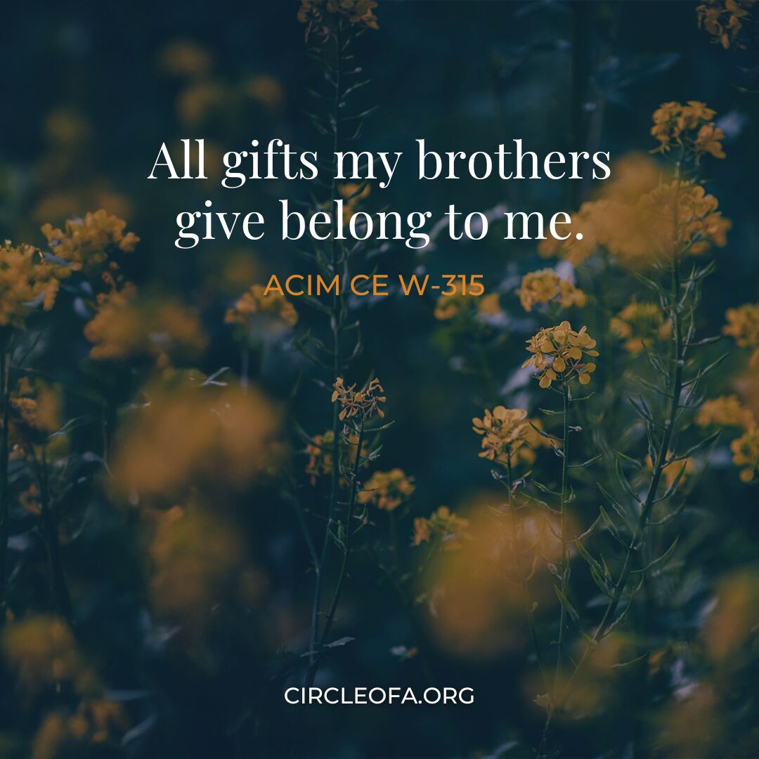 Lesson 315: All gifts my brothers give belong to me.