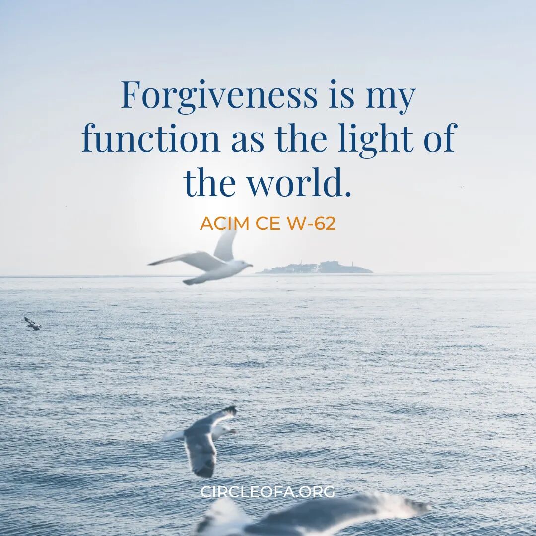 Lesson 62: Forgiveness is my function as the light of the world.