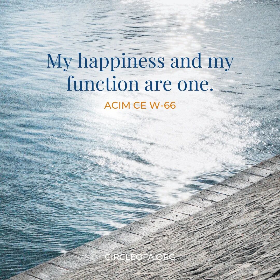 Lesson 66: My happiness and my function are one.