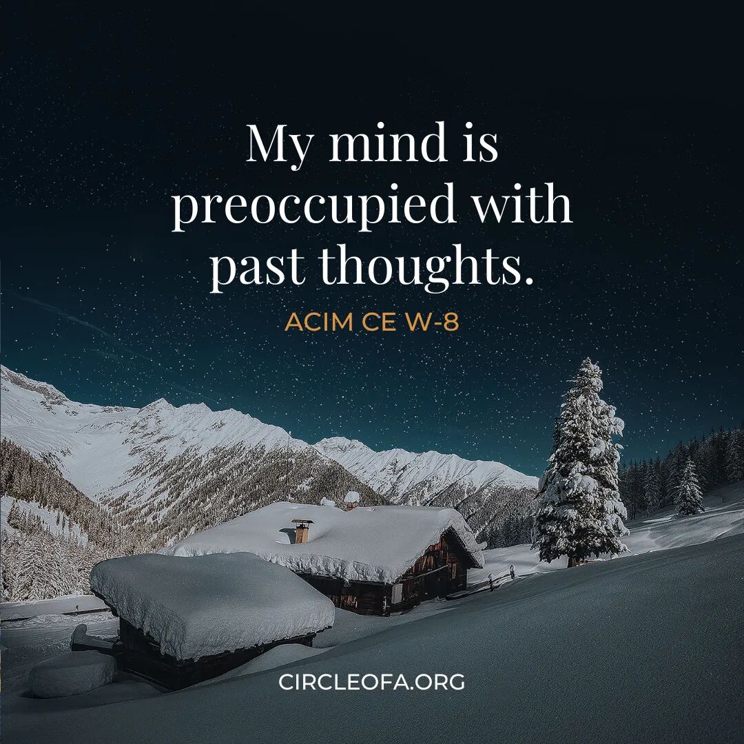 Lesson 8: My mind is preoccupied with past thoughts.