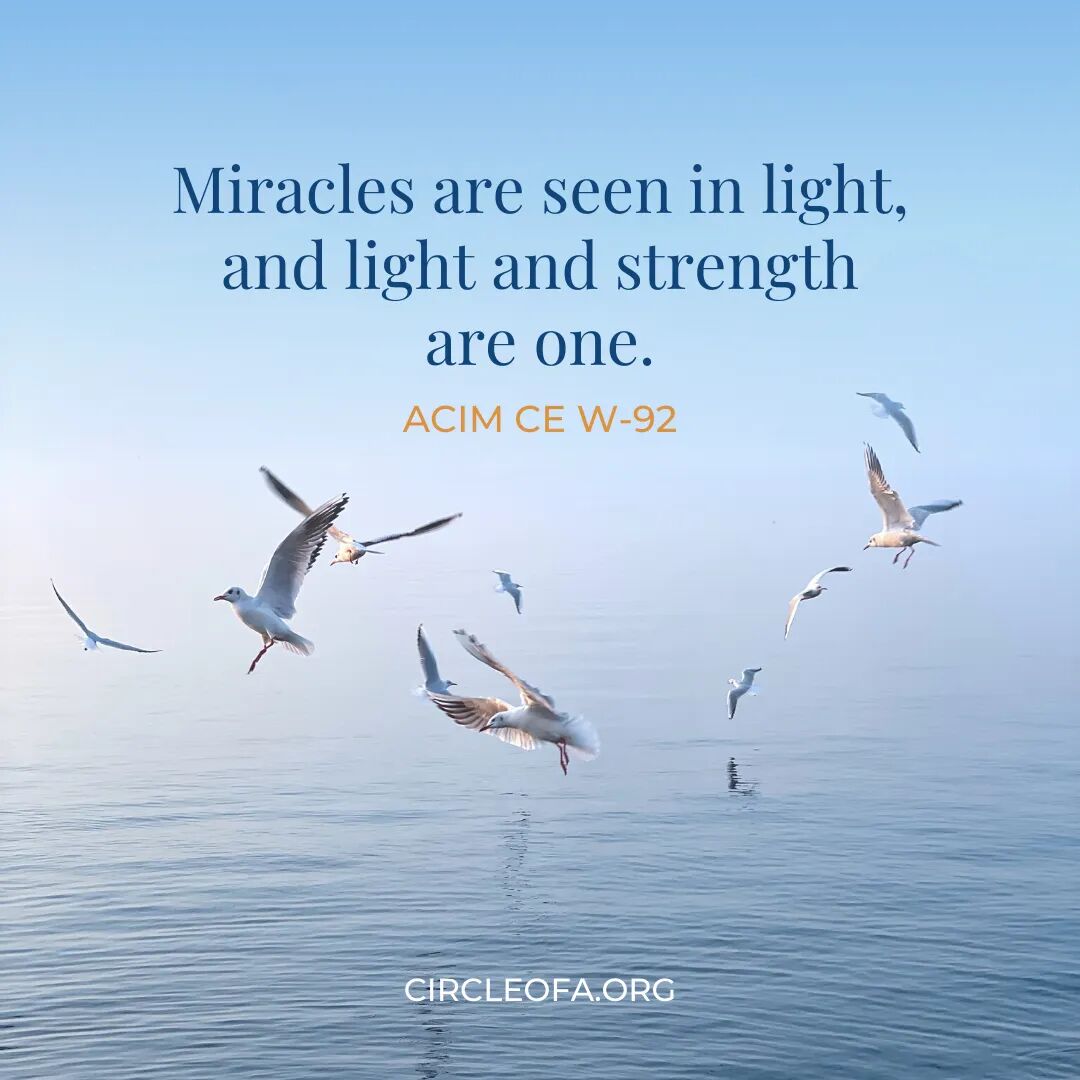 Lesson 92: Miracles are seen in light, and light and strength are one.