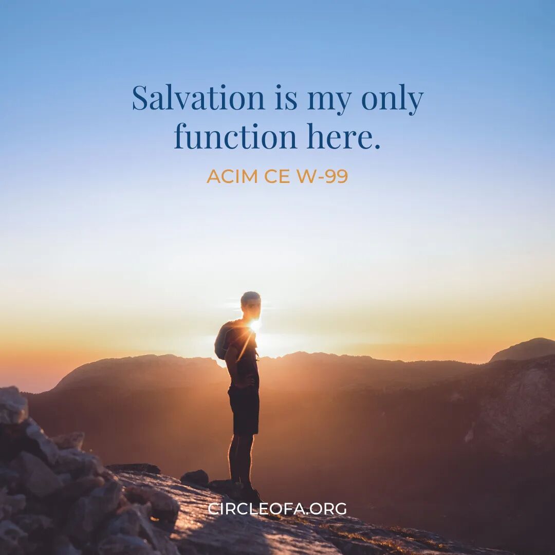 Lesson 99: Salvation is my only function here.